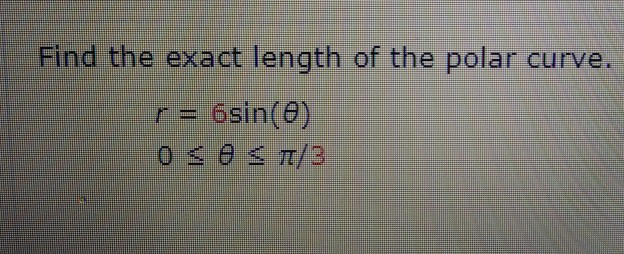 Solved Find the exact length of the polar curve. r = 6sin(0) | Chegg.com