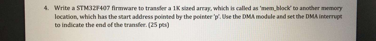 Solved 4. Write a STM32F407 firmware to transfer a 1K sized | Chegg.com