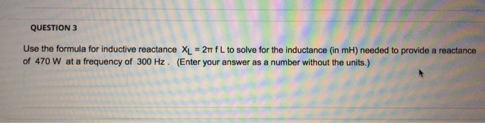 Solved QUESTION 3 Use the formula for inductive reactance | Chegg.com
