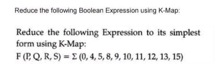 Solved Reduce the following Boolean Expression using K-Map: | Chegg.com