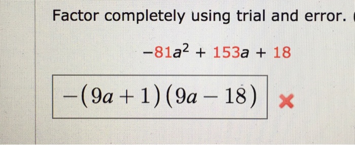 Solved Factor completely using trial and error. 81a2 153a 18 | Chegg.com