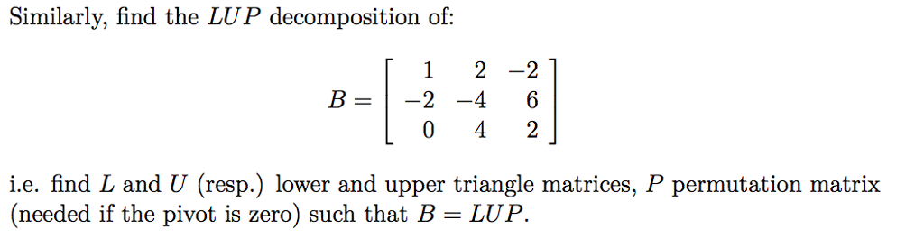 Solved Similarly, find the LUP decomposition of: [ 1 2 -2 | Chegg.com