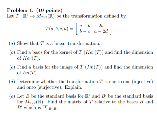 Solved Problem 1: (10 points) Let T : R4 → M2x2(R) be the | Chegg.com
