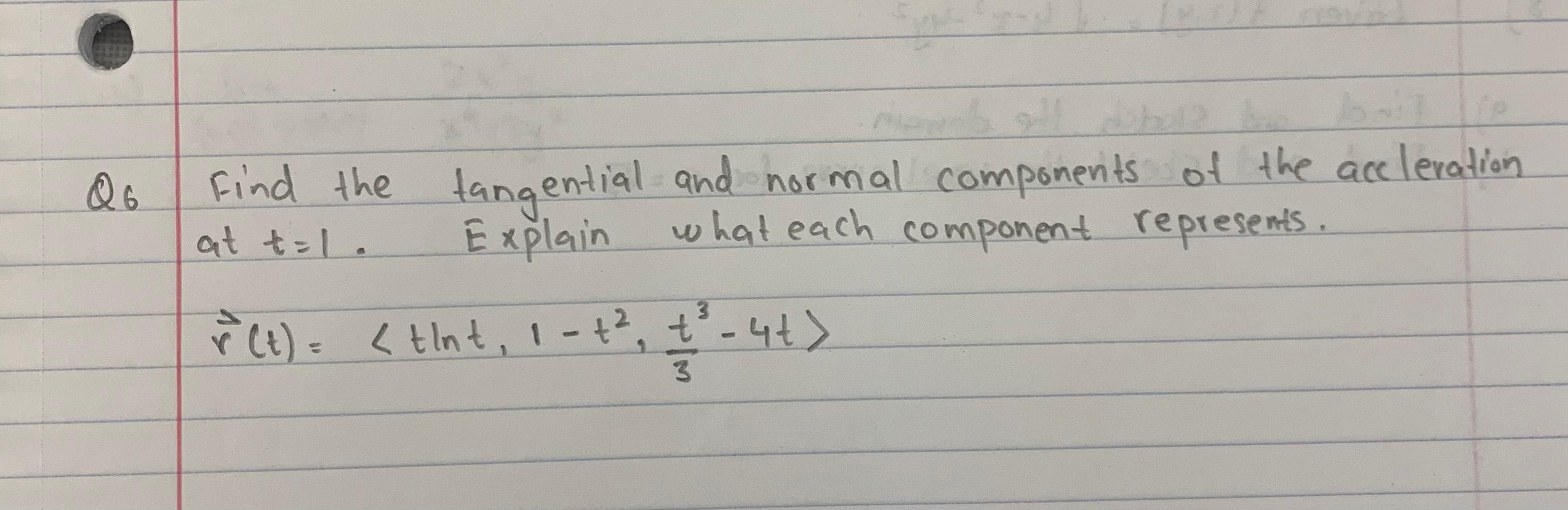 Solved Q6 at t=L. Find the tangential and normal components | Chegg.com