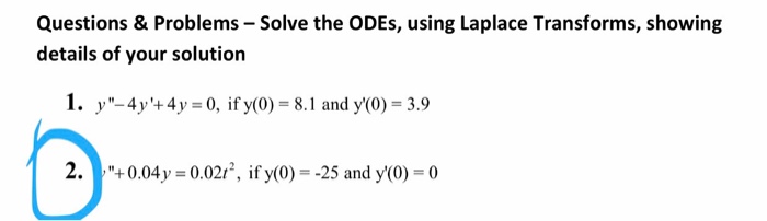 Solved Questions & Problems - Solve the ODEs, using Laplace | Chegg.com Solved Questions & Problems - Solve the ODEs, using Laplace | Chegg.com