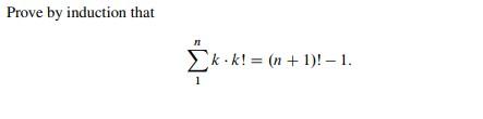 Solved Prove by induction that ∑1nk⋅k!=(n+1)!−1 | Chegg.com