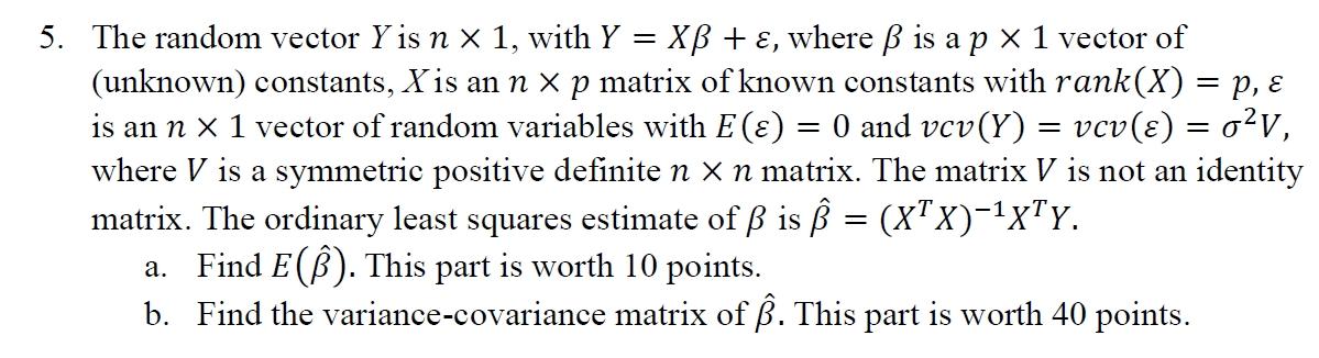 Solved 5. The random vector Y is n x 1, with Y = XB + ε, | Chegg.com