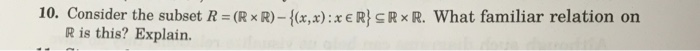 Solved Consider the subset R = (R times R)-{x, x): x | Chegg.com
