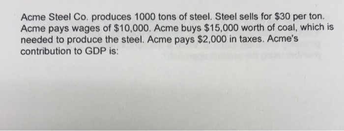 Solved Acme Steel Co. produces 1000 tons of steel. Steel | Chegg.com