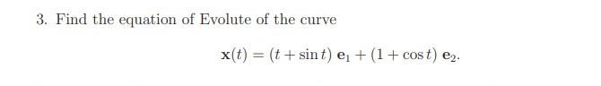 Solved 3. Find the equation of Evolute of the curve x(t) = | Chegg.com