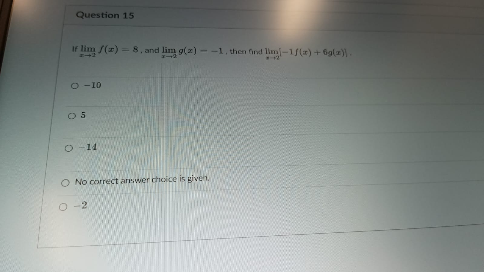 Solved Question 15If limx→2f(x)=8, and limx→2g(x)=-1, then | Chegg.com Solved Question 15If limx→2f(x)=8, and limx→2g(x)=-1, then | Chegg.com