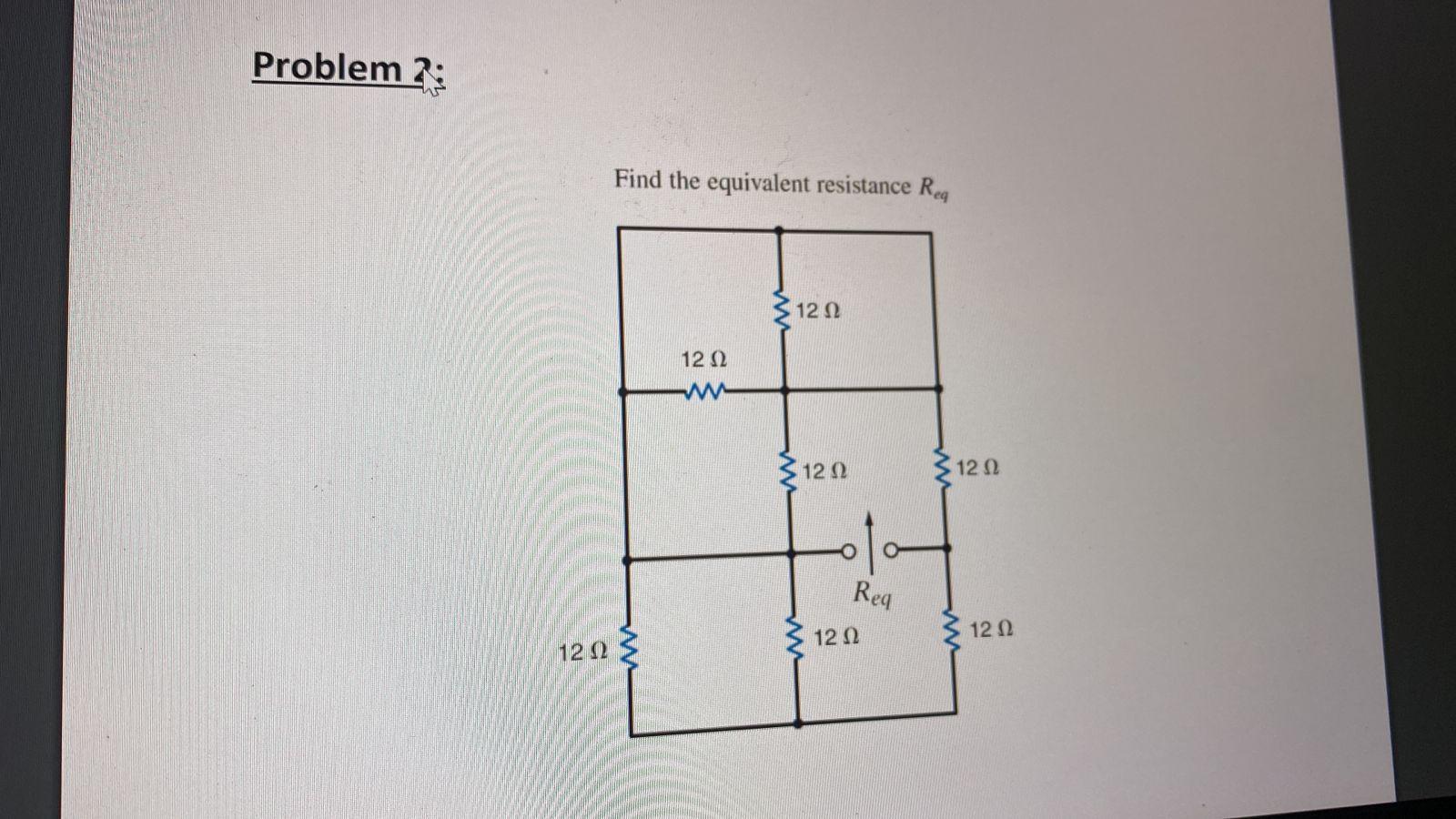 Solved Problem 2; Find the equivalent resistance Req | Chegg.com