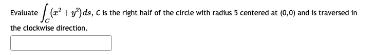 Solved Evaluate ∫C(x2+y2)ds,C is the right half of the | Chegg.com