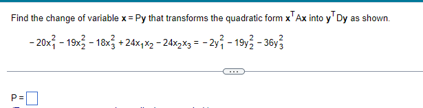 Solved Find the change of variable x= Py that transforms the | Chegg.com