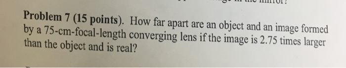 Solved Problem 7 (15 points). How far apart are an object | Chegg.com