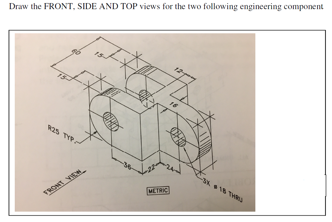 Solved Draw the FRONT, SIDE AND TOP views for the two | Chegg.com