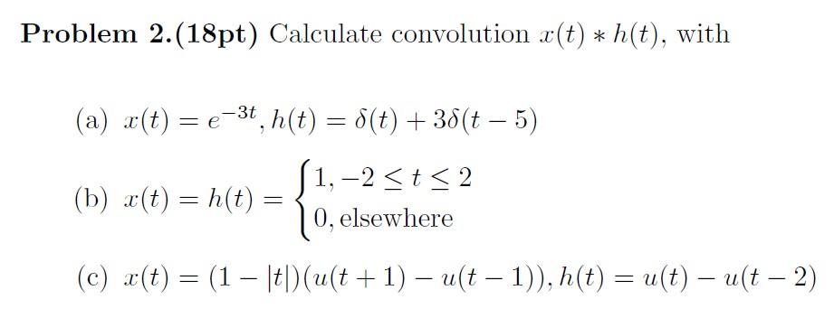 Solved Problem 2.(18pt) Calculate convolution x(t)∗h(t), | Chegg.com