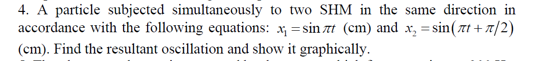 Solved 4. A particle subjected simultaneously to two SHM in | Chegg.com