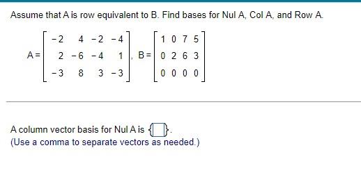 Solved Assume that A is row equivalent to B. Find bases for | Chegg.com