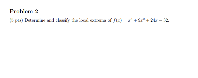 Solved Problem 2 (5 pts) Determine and classify the local | Chegg.com Solved Problem 2 (5 pts) Determine and classify the local | Chegg.com