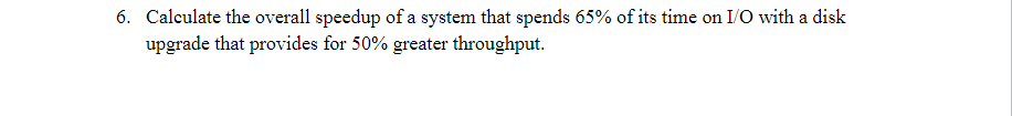 Solved 6. Calculate the overall speedup of a system that | Chegg.com