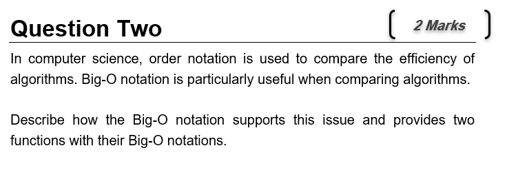 Solved ( ) Question Two 2 Marks In computer science, order | Chegg.com