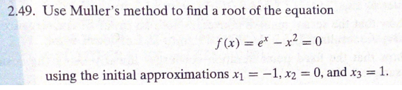 Solved 2.49. Use Muller's method to find a root of the | Chegg.com