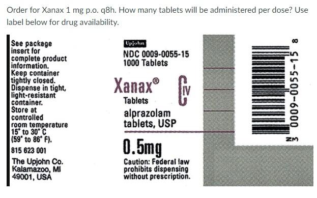 Solved Order for Xanax 1 mg p.o.q8h. How many tablets will | Chegg.com