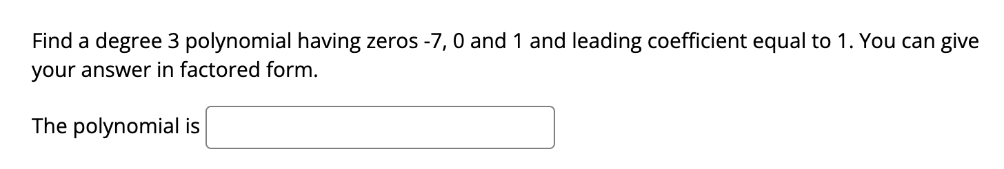 Solved Find a degree 3 polynomial having zeros -7, 0 and 1 | Chegg.com