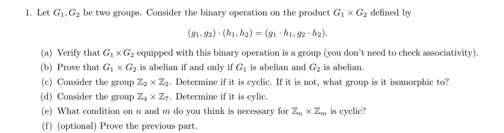 Solved (g1,g2)⋅(h1,h2)=(g1⋅h1,g2⋅h2) (a) Verify that G1×G2 | Chegg.com