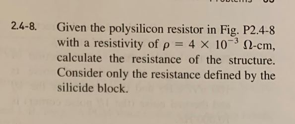 Solved 2.4-8. Given the polysilicon resistor in Fig. P2.4-8 | Chegg.com