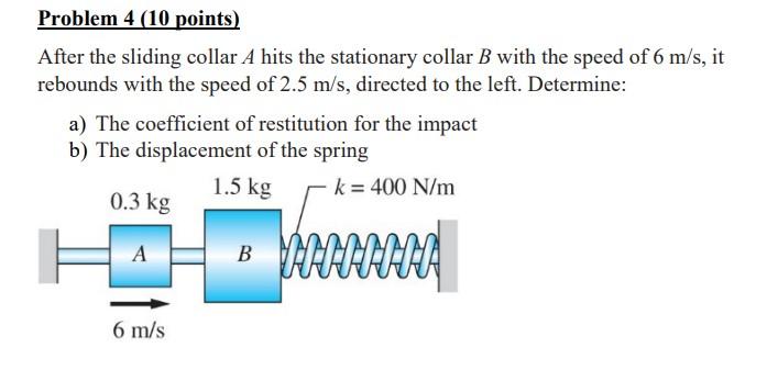 Solved Problem 4 (10 points) After the sliding collar A hits | Chegg.com