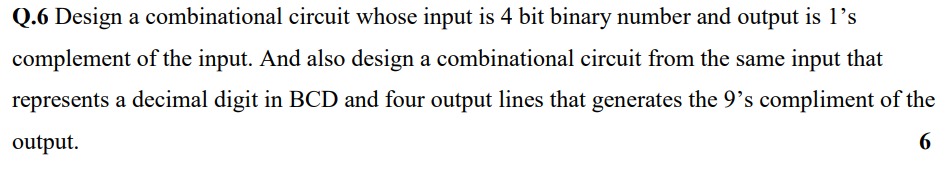 Solved Q.6 Design a combinational circuit whose input is 4 | Chegg.com