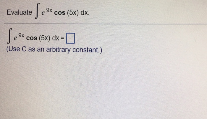 Solved Evaluate | e、x cos (5x) dX. e9x cos(5x) dx=L] (Use C | Chegg.com