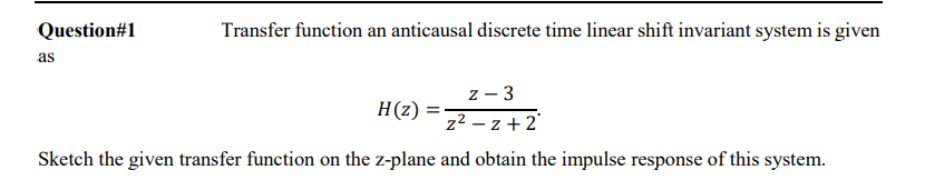 Solved Question#1 Transfer function an anticausal discrete | Chegg.com