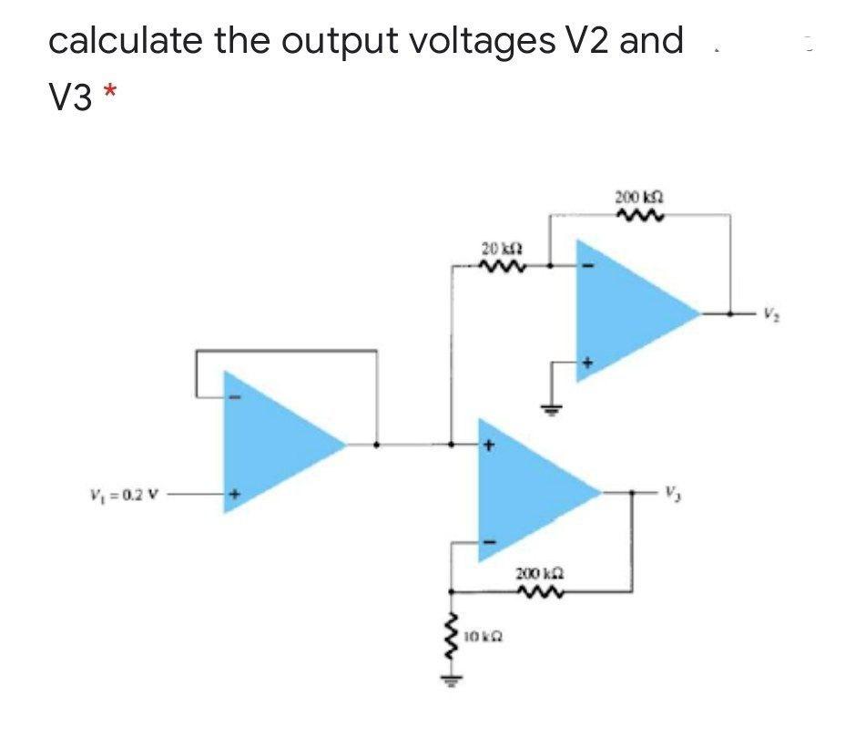Solved calculate the output voltages V2 and V3* 200 k W 2022 | Chegg.com