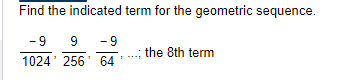 Solved Find the indicated term for the geometric sequence. | Chegg.com