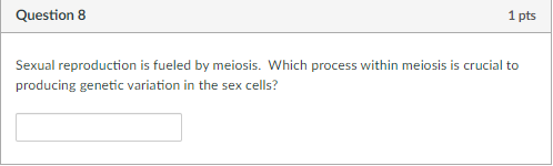 Solved Question 8 1 pts Sexual reproduction is fueled by | Chegg.com
