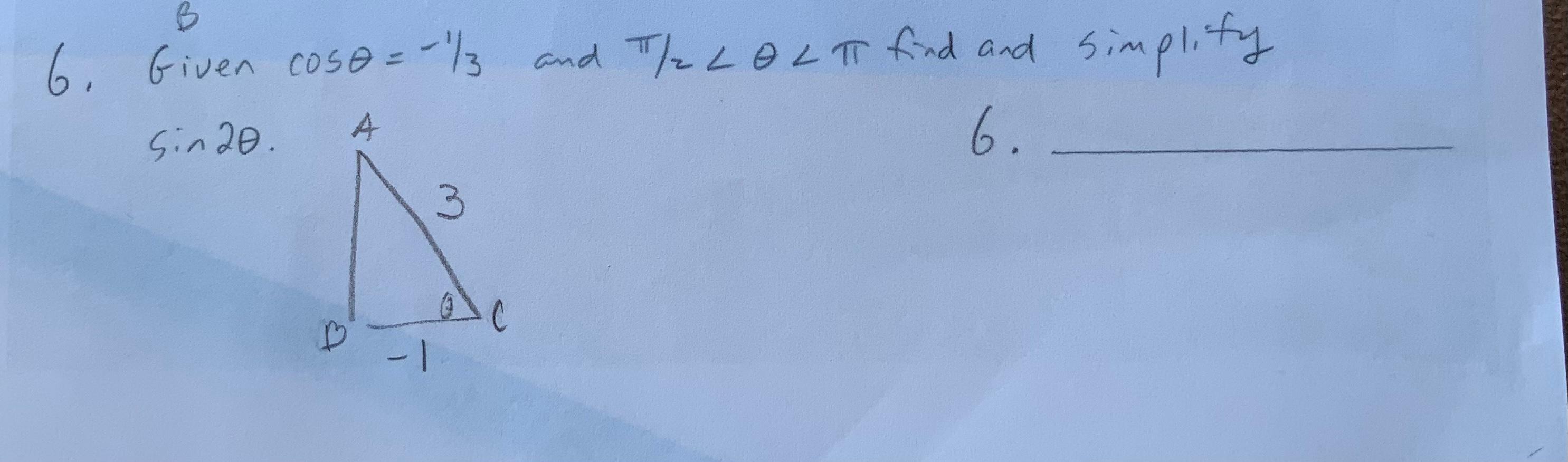 Solved B simplity 6. Given cose = -1/3 and The LOLT find and | Chegg.com