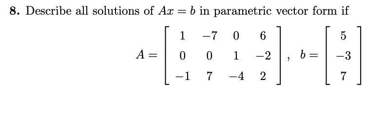 Solved 8. Describe all solutions of Ax = b in parametric | Chegg.com