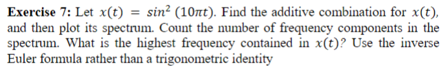 Solved Exercise 7: Let x(t)=sin2(10πt). Find the additive | Chegg.com