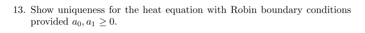 Solved 13. Show uniqueness for the heat equation with Robin | Chegg.com
