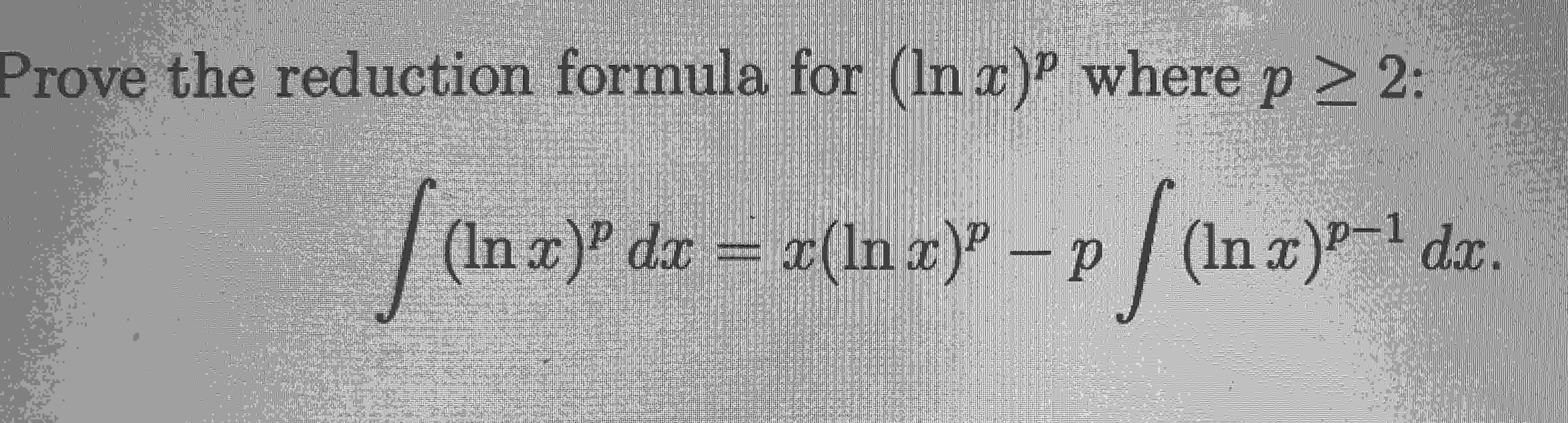 Solved Prove the reduction formula for (lnx)p ﻿where p≥2 | Chegg.com