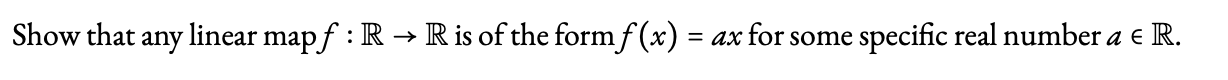 Solved Show that any linear map f:R→R is of the form f(x)=ax | Chegg.com
