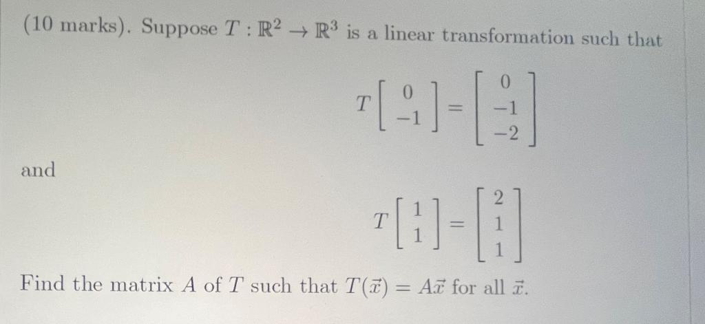 [Solved]: (10 marks). Suppose T: R2 R is a linear transfor
