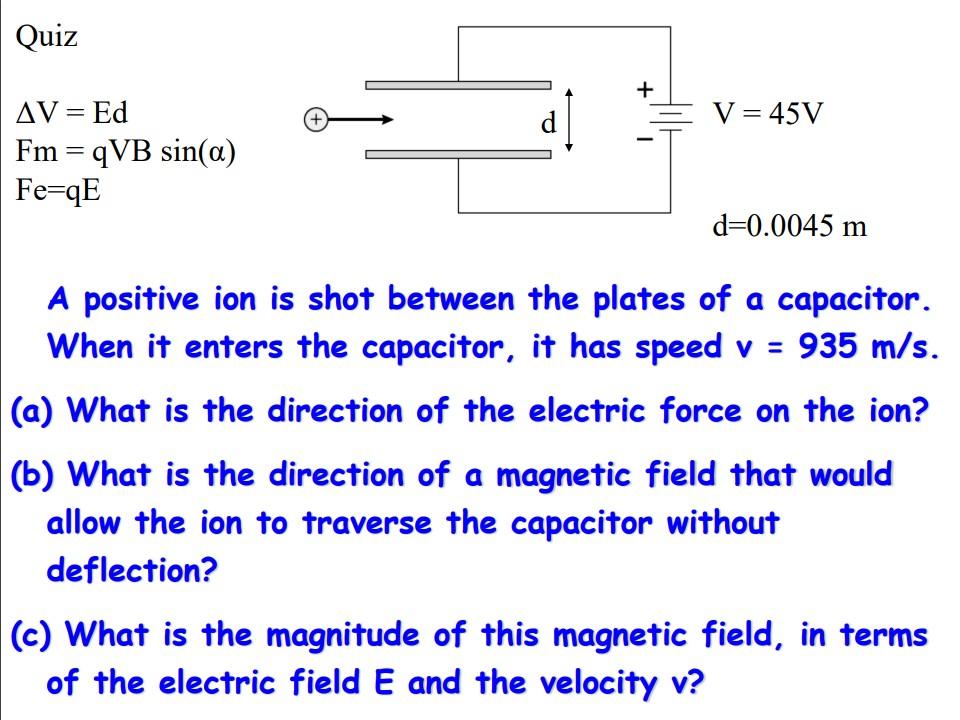 Solved Quiz + d V = 45V AV= Ed Fm =qVB sin(a) Fe=qE = | Chegg.com