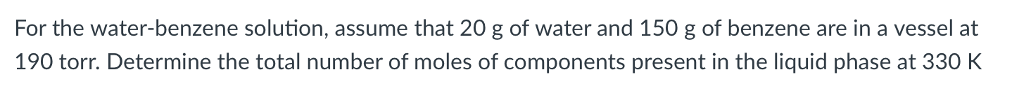 Solved Assume that benzene and water form an ideal solution. | Chegg.com