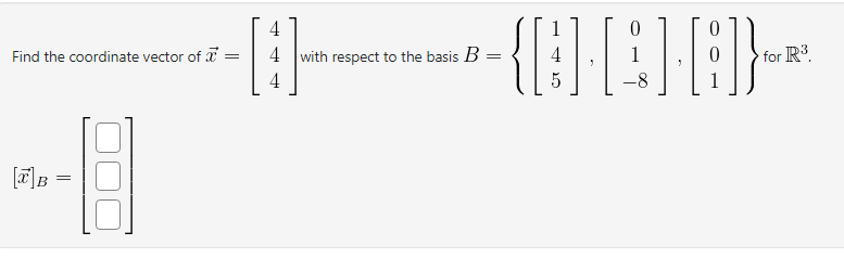 Solved Find the coordinate vector of x=⎣⎡444⎦⎤ with respect | Chegg.com