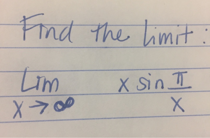 Solved Find the limit Lim x rightarrow infinity x sin pi/x | Chegg.com