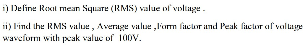 Solved i) Define Root mean Square (RMS) value of voltage . | Chegg.com